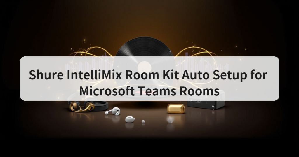 Shure IntelliMix Room Kit Auto Setup for Microsoft Teams Rooms - アプリの達人